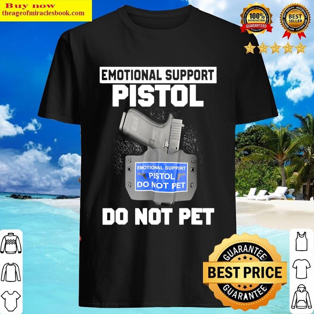 Emotional Support Pistol Do Not Pet Apparel Shirt, Hoodie, Tank Top ...