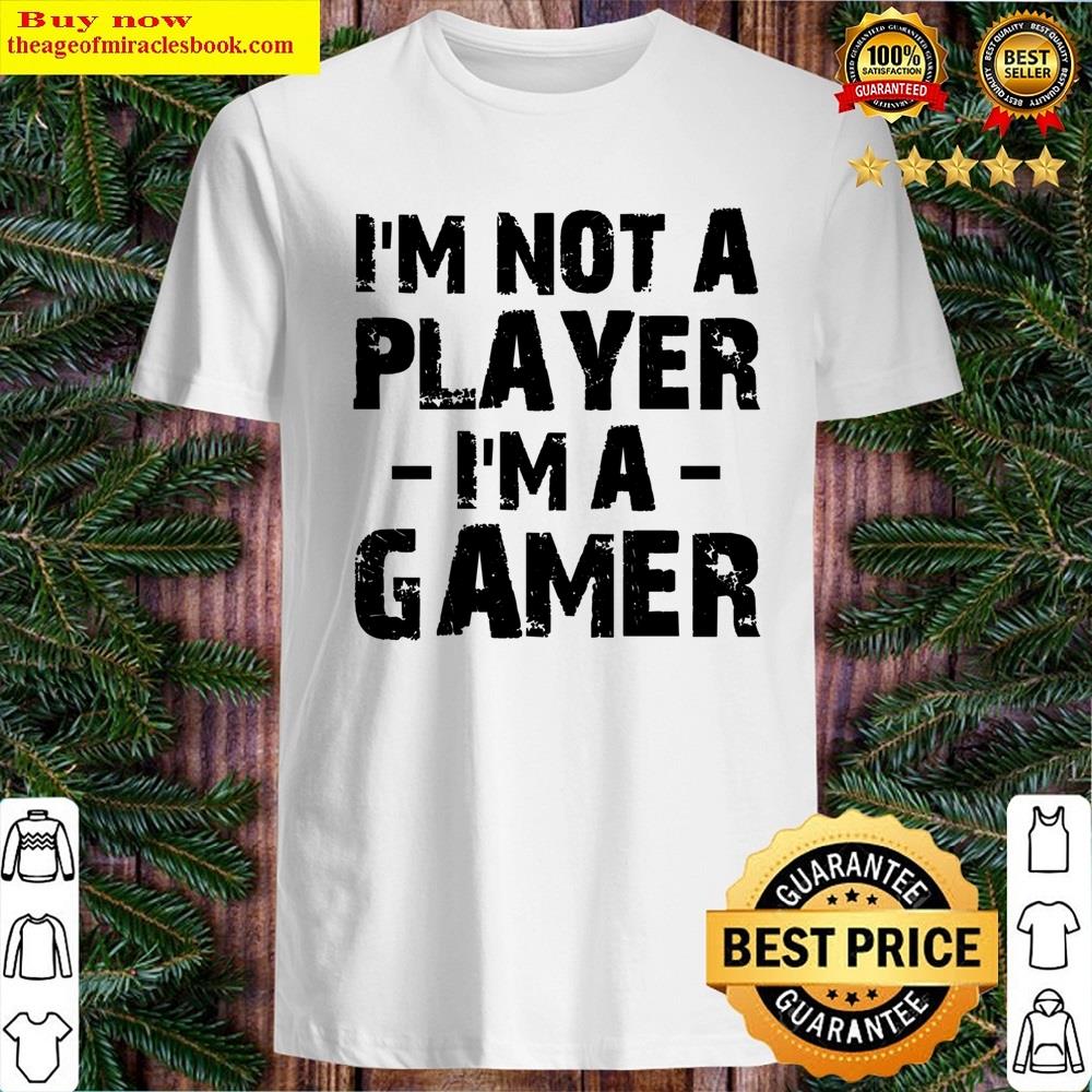 I\'m Not A Player I\'m A Gamer Essential Shirt, Hoodie, Tank Top ...