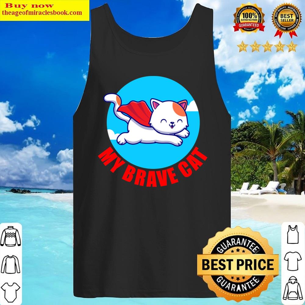 My Brave Cat Shirt, Hoodie, Tank Top, Unisex Sweater