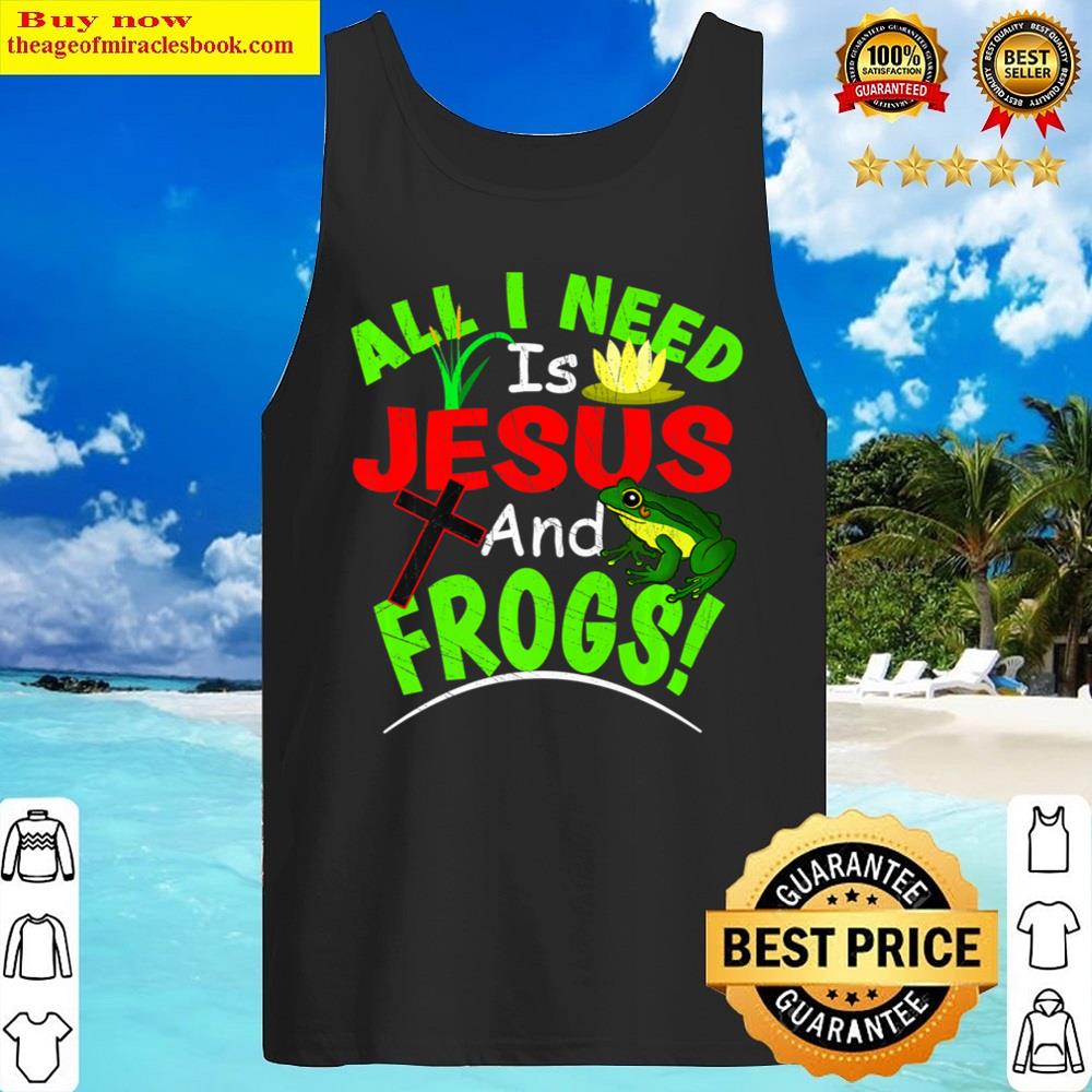 Religious Frog Lovers All I Need Is Jesus And Frogs Shirt