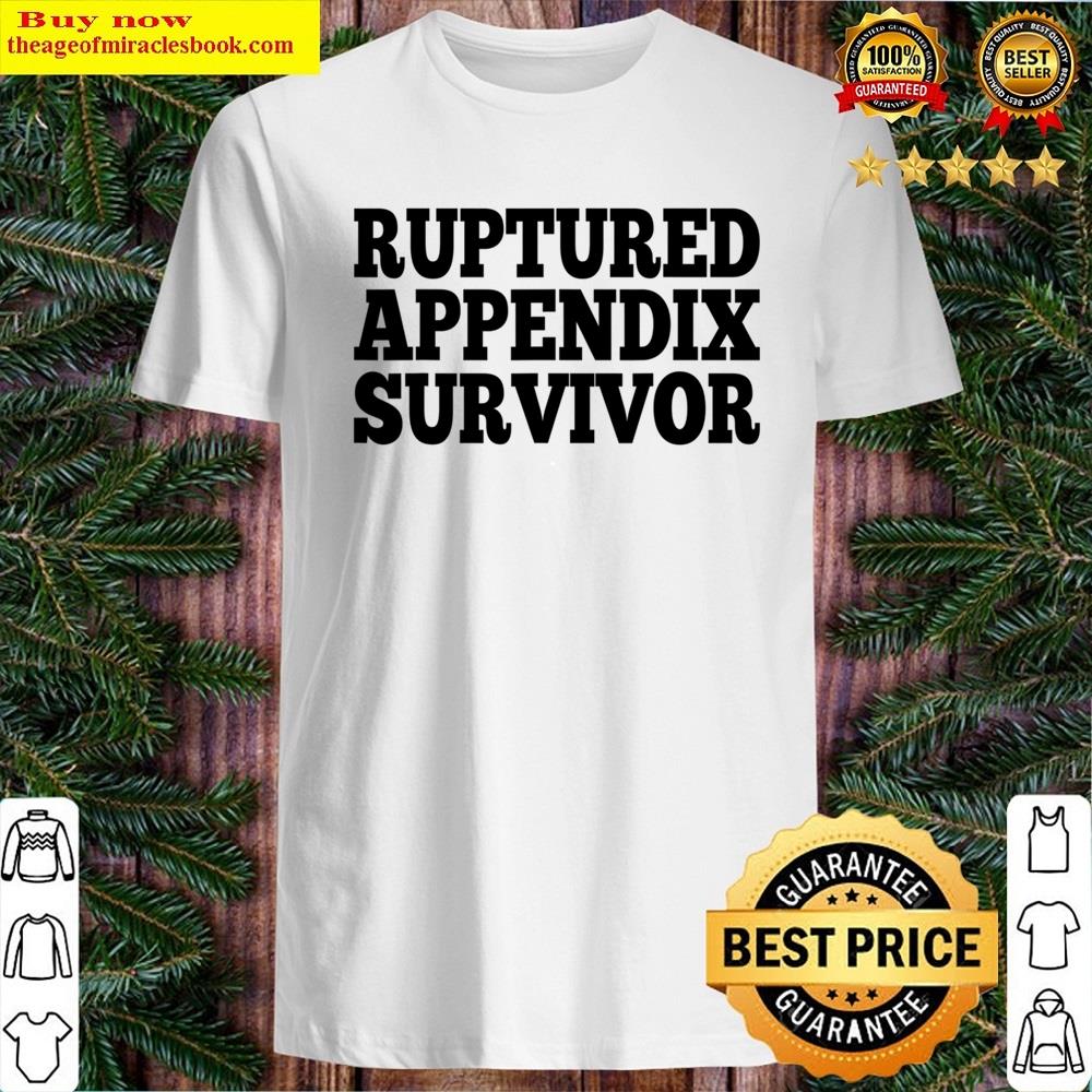 Ruptured Appendix Survivor Shirt, Hoodie, Tank Top, Unisex Sweater