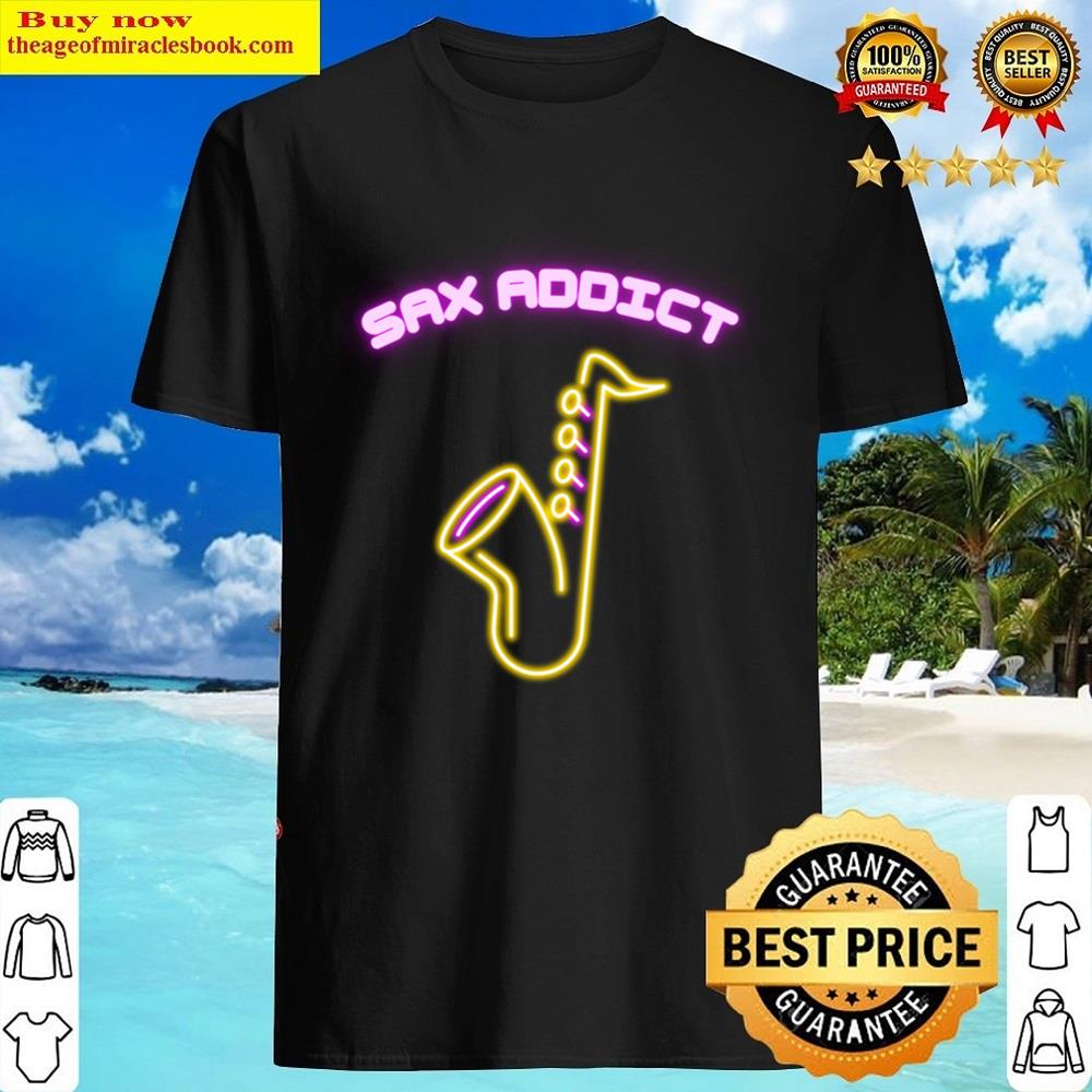 Sax Addict Shirt, Hoodie, Tank Top, Unisex Sweater
