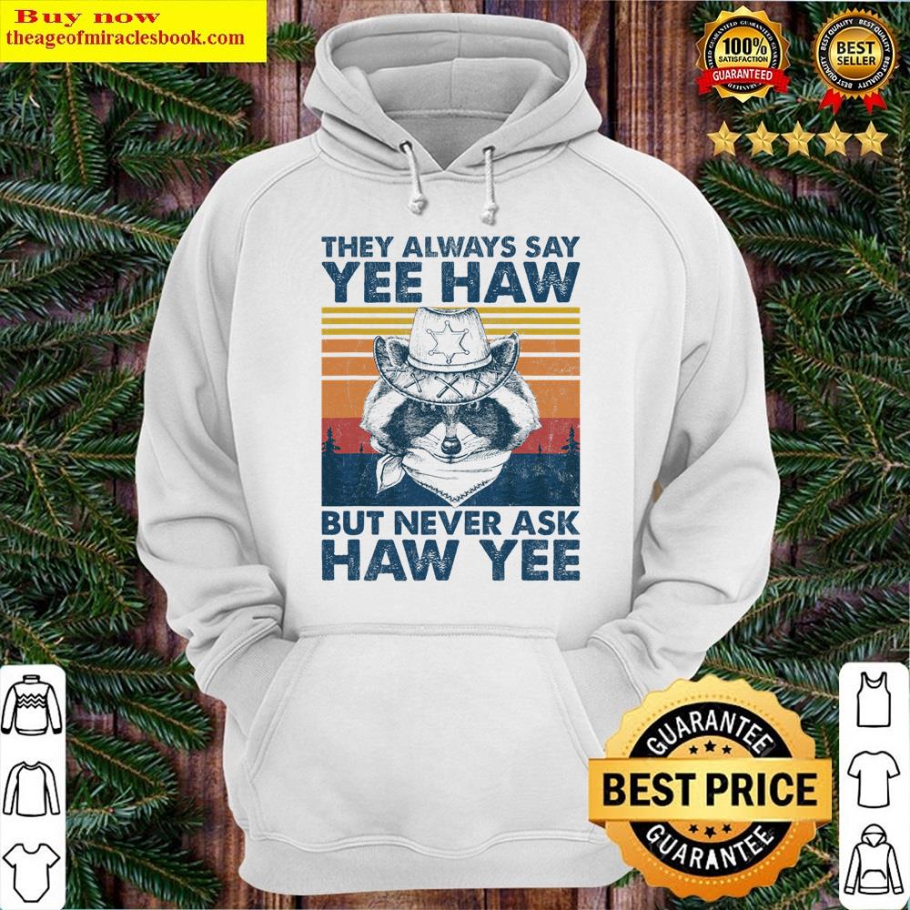 Vintage They Always Say Yeehaw But Never Ask Haw Yee Raccoon Shirt