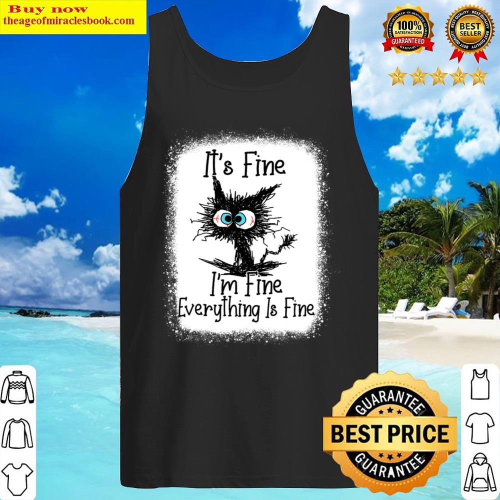 It\'s Fine I\'m Fine Everything Is Fine Funny Cat Shirt