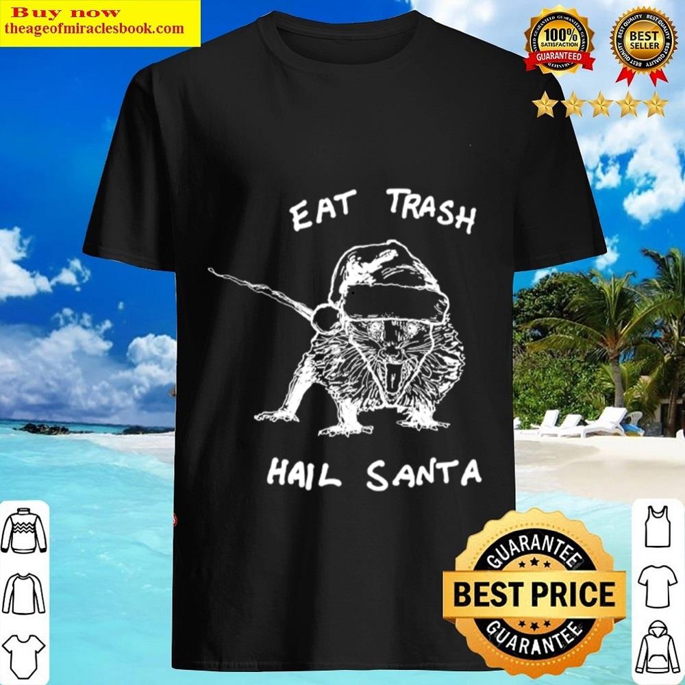 Eat Trash And Hail Santa In White Shirt, Hoodie, Tank Top, Unisex Sweater