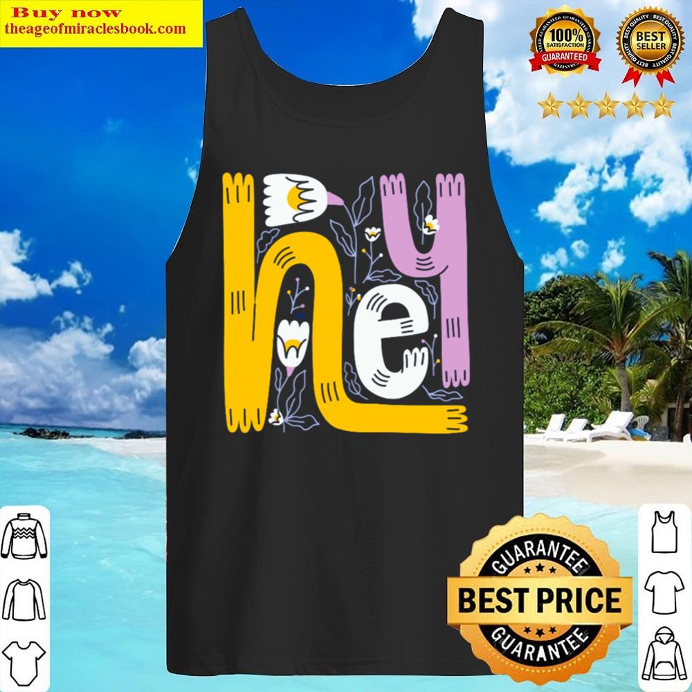 Hey Shirt, Hoodie, Tank Top, Unisex Sweater