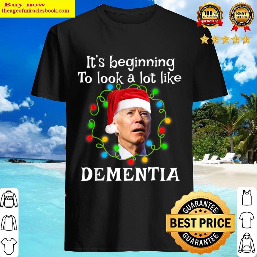 Santa Joe Biden It\'s Beginning To Look A Lot Like Dementia Shirt