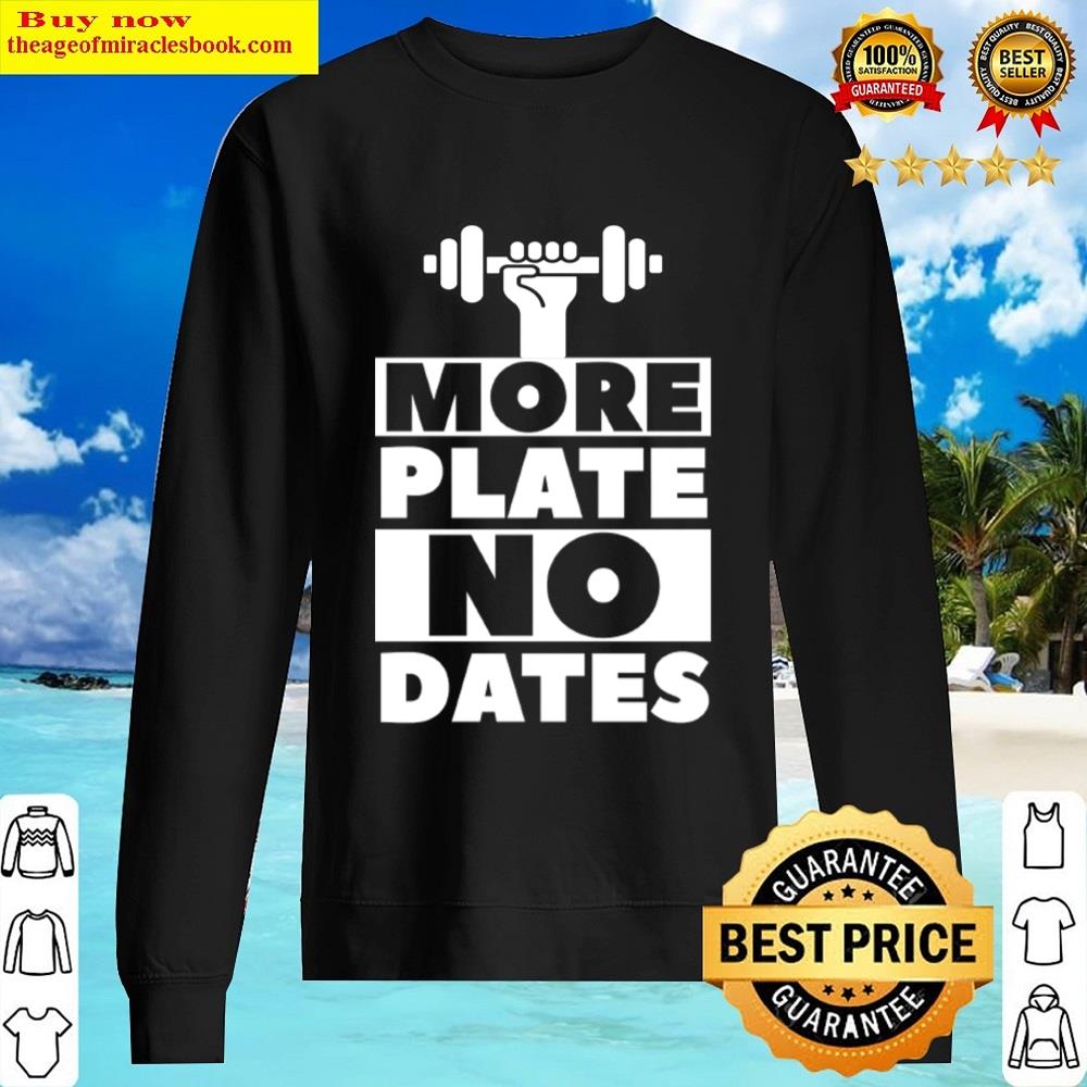 More Plates No Dates Shirt, Hoodie, Tank Top, Unisex Sweater