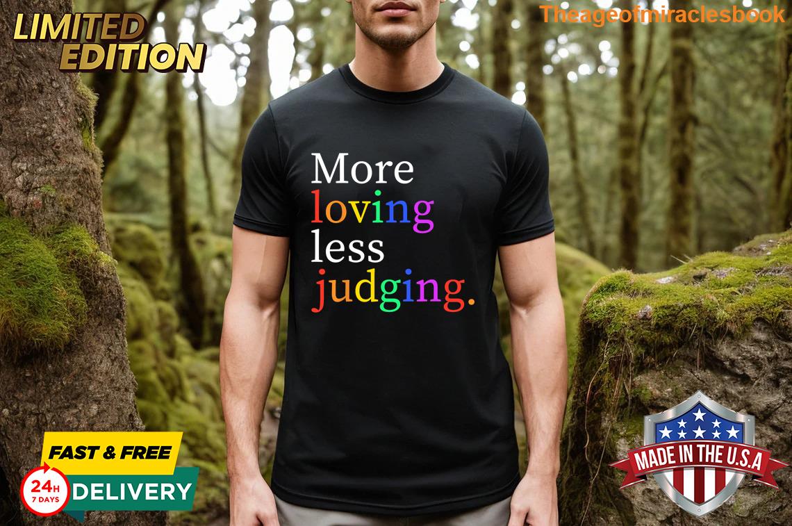 More Loving Less Judging T-shirt