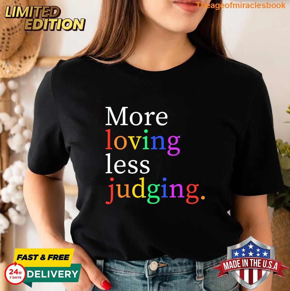 More Loving Less Judging T-shirt