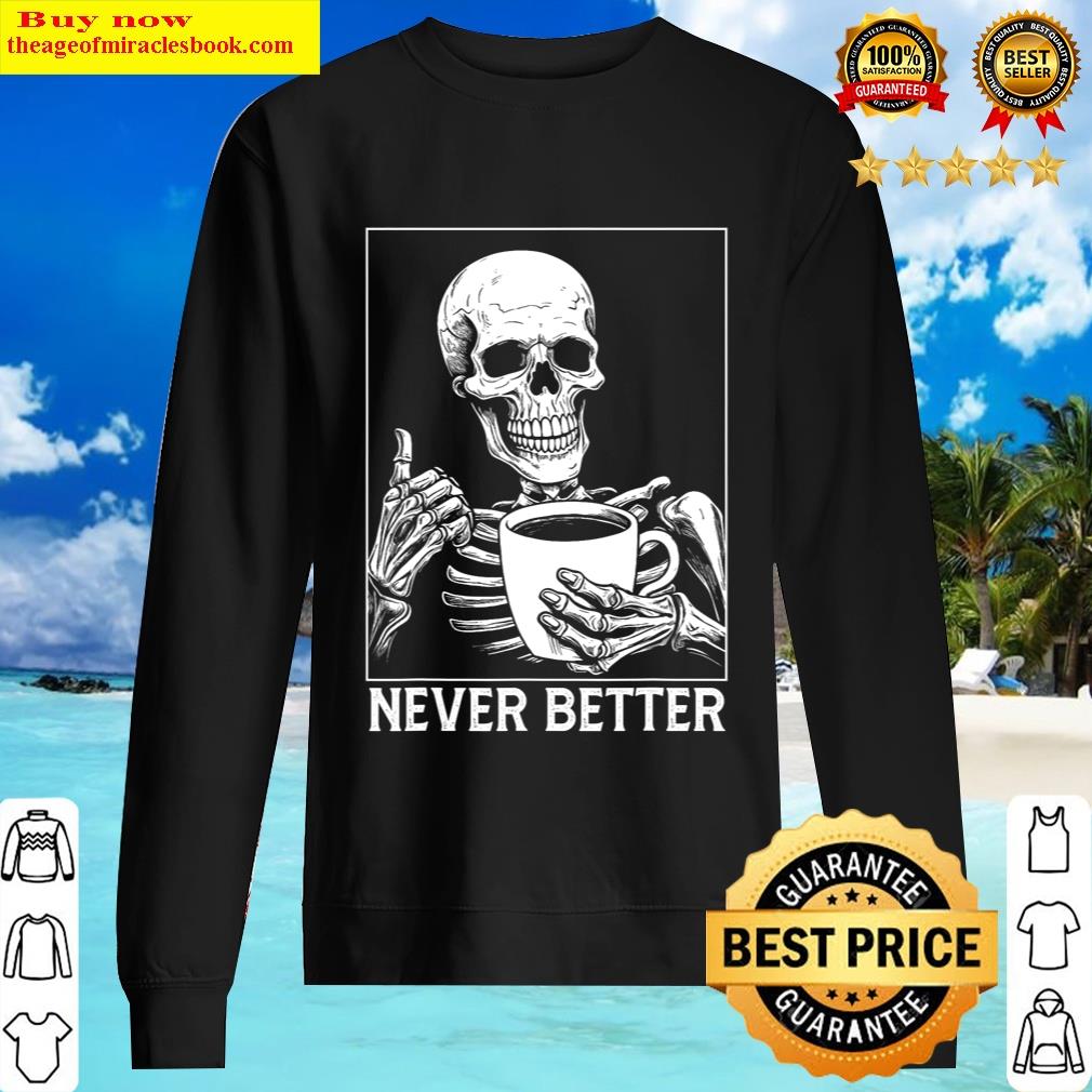 Never Better Skeleton Drinking Coffee Halloween T-shirt