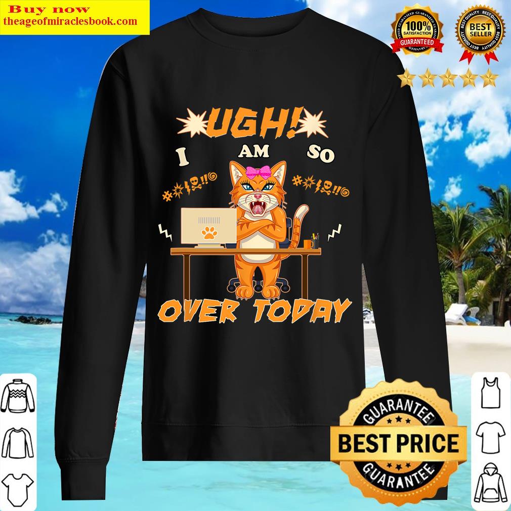 Funny Adult Cat Job Ugh I\'m So Over Today Coworker Quote T-shirt