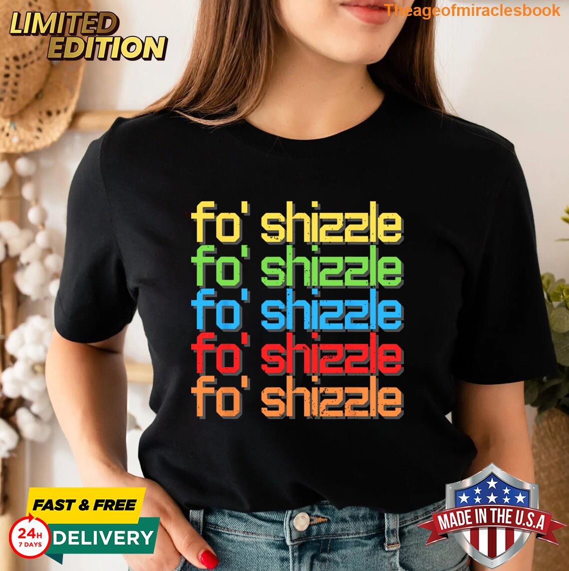 Fo Shizzle Funny 90\'s Hip Hop Quote Vintage Retro T-shirt