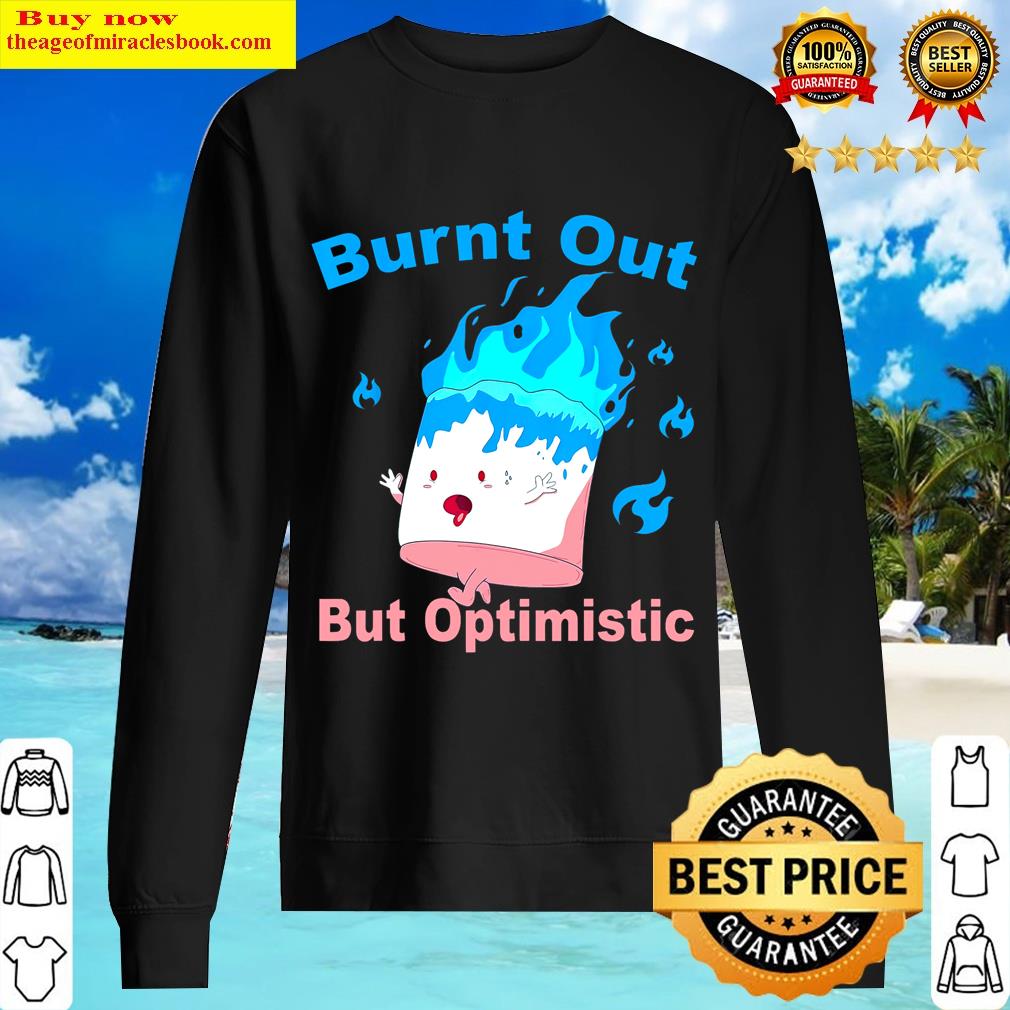 Burnt Out But Optimistic Cute Marshmallow Sarcastic Camping T-shirt