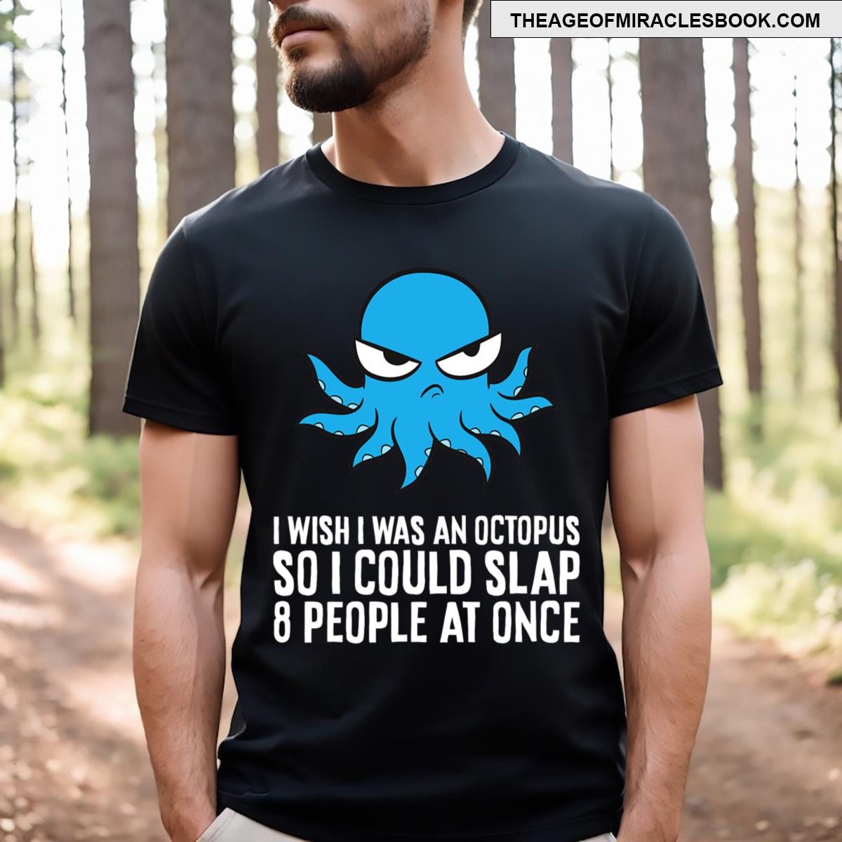 I Wish I Was An Octopus So I Could Slap 8 People At Once T-shirt