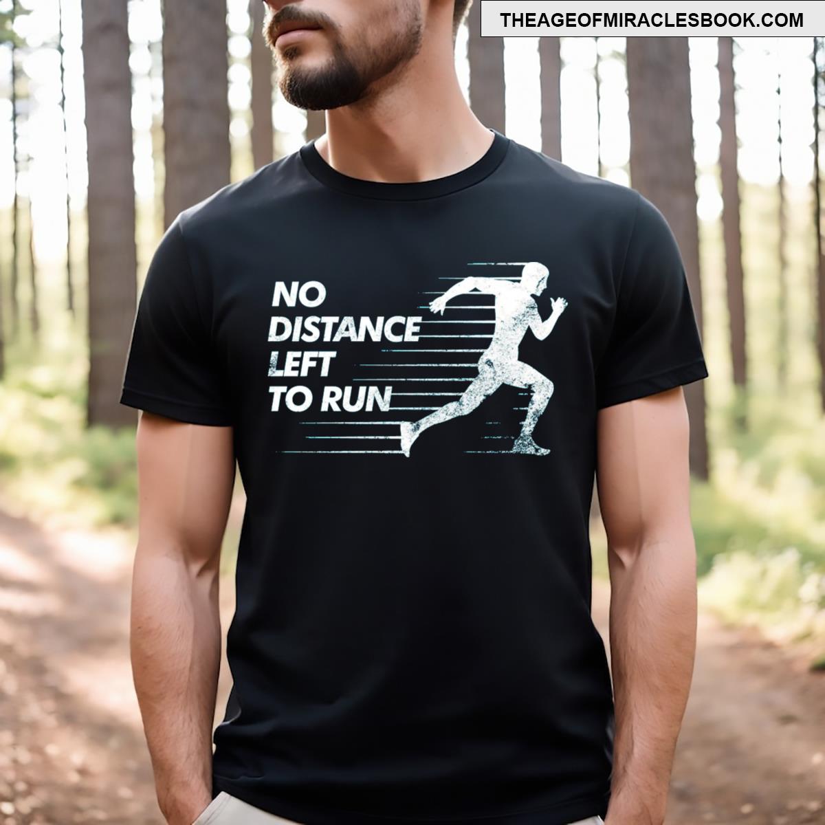 No Distance Left To Run T-shirt