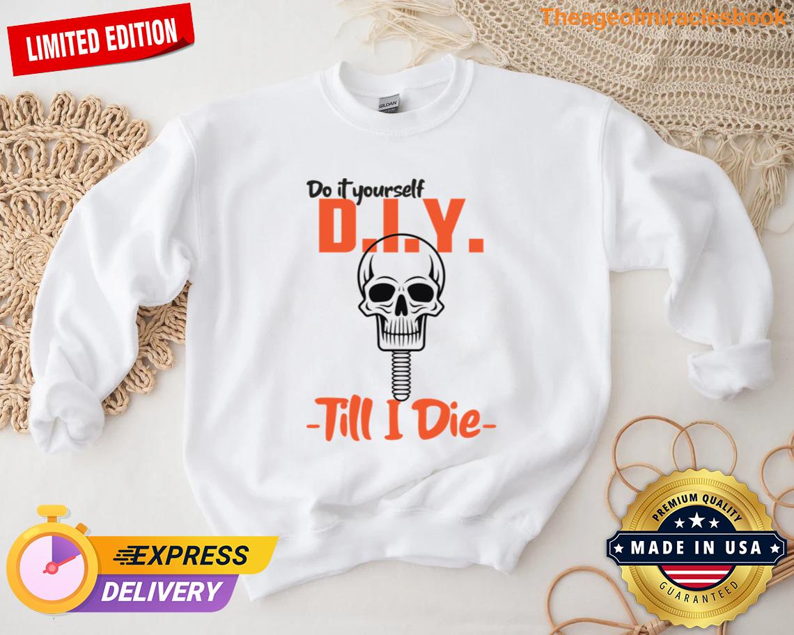 Diy Till I Die T-shirt