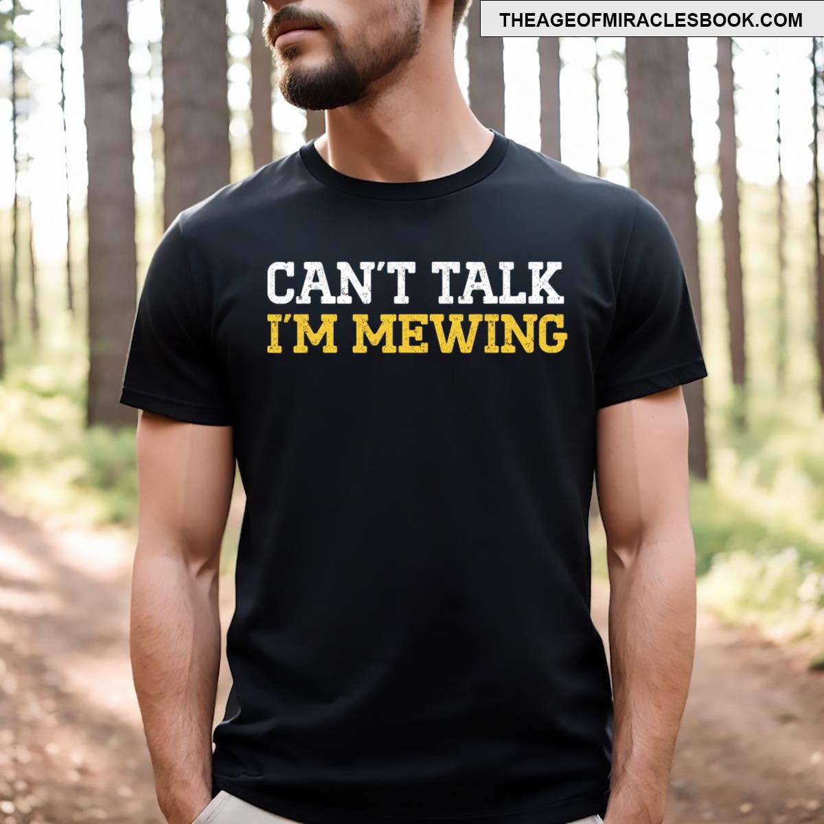 Fuuny Can\'t Talk I\'m Mewing Mewing T-shirt