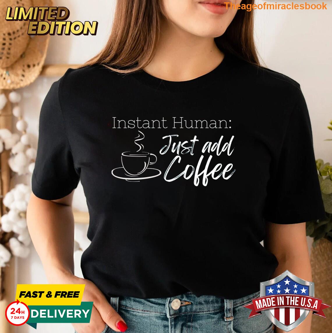 Instant Human Just Add Coffee T-shirt