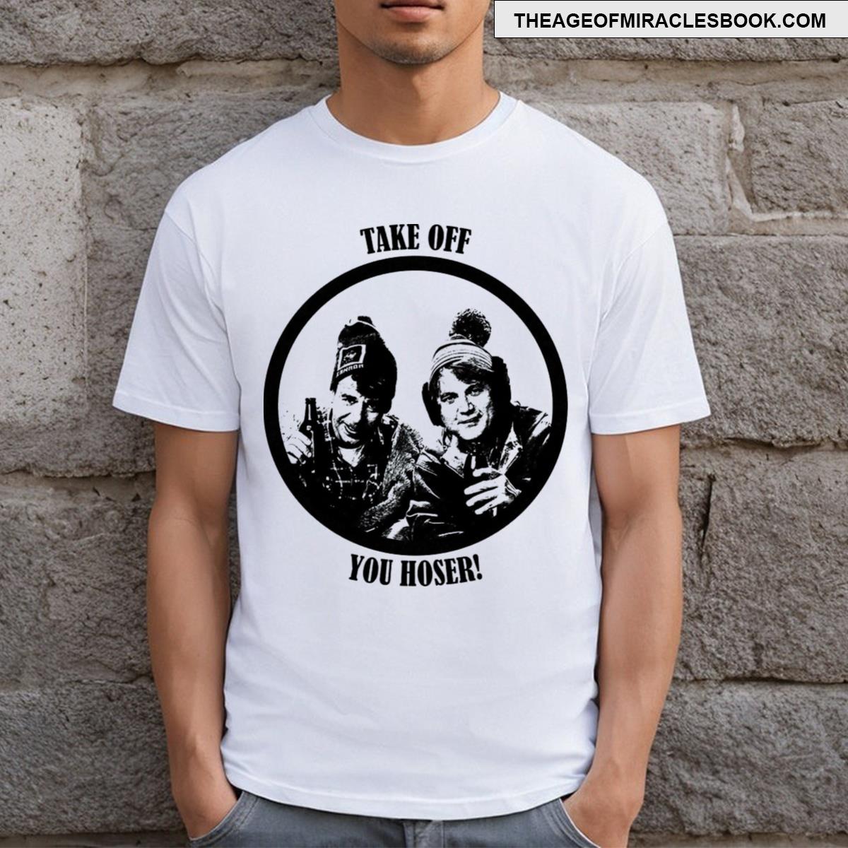 Take Off You Hoser! T-shirt