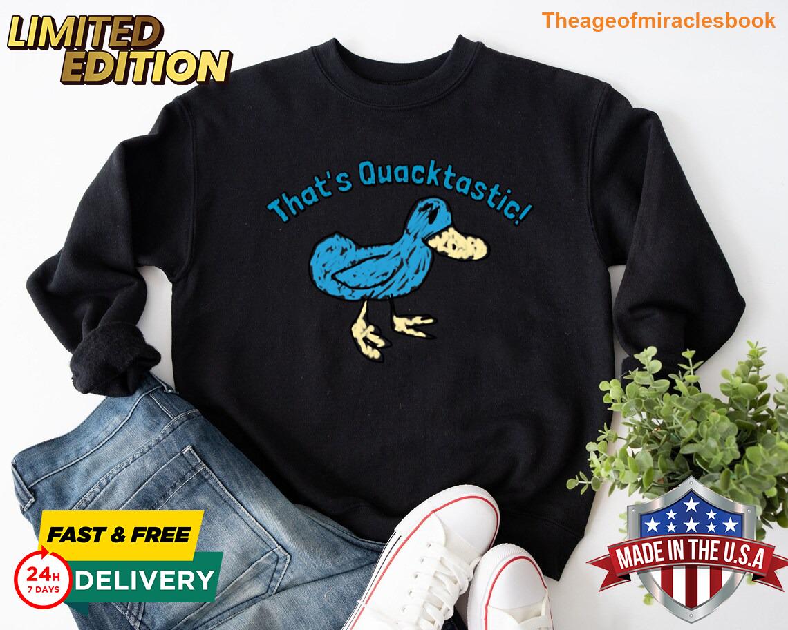 That\'s Quacktastic T-shirt