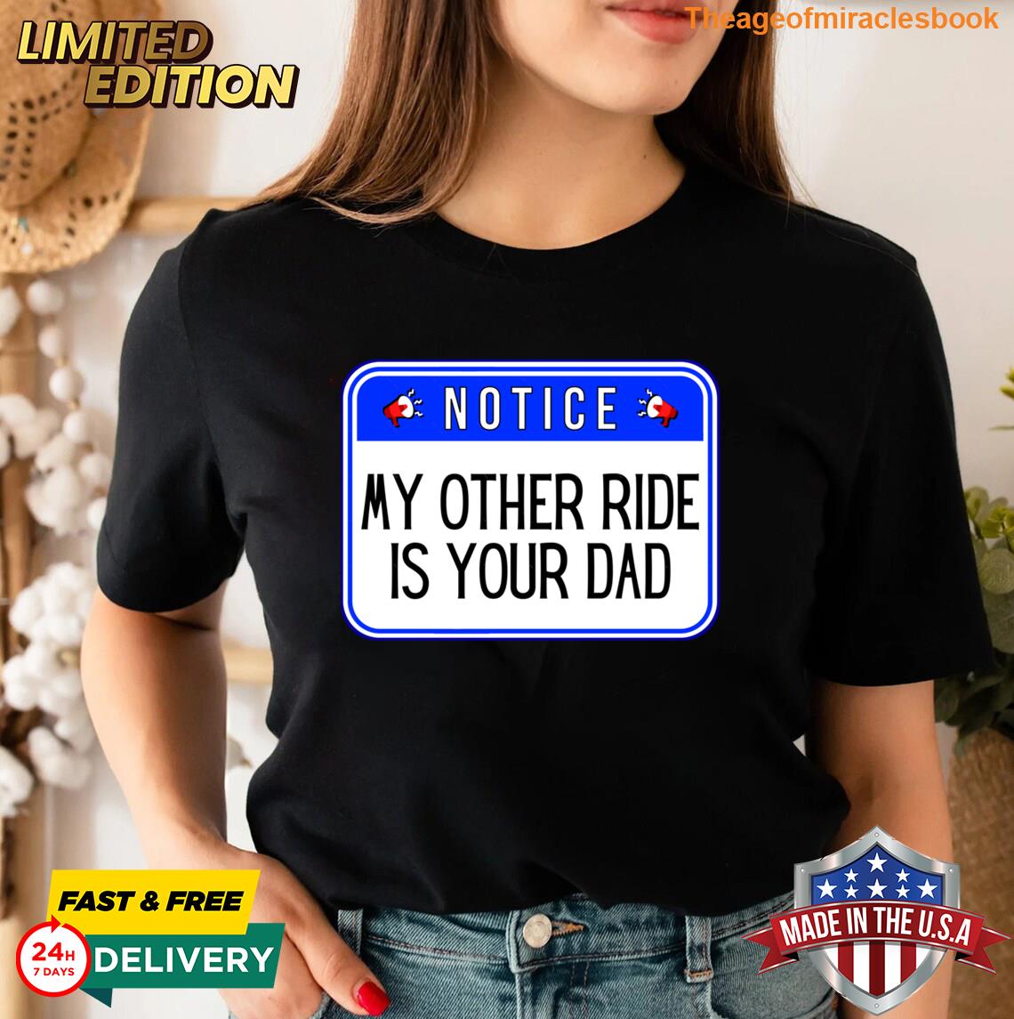 Notice My Other Ride Is Your Dad Funny Warning Signs T-shirt