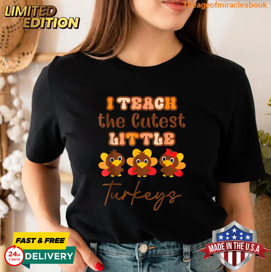 I Teach The Cutest Little Turkeys Teacher Thanksgiving Essential T-shirt