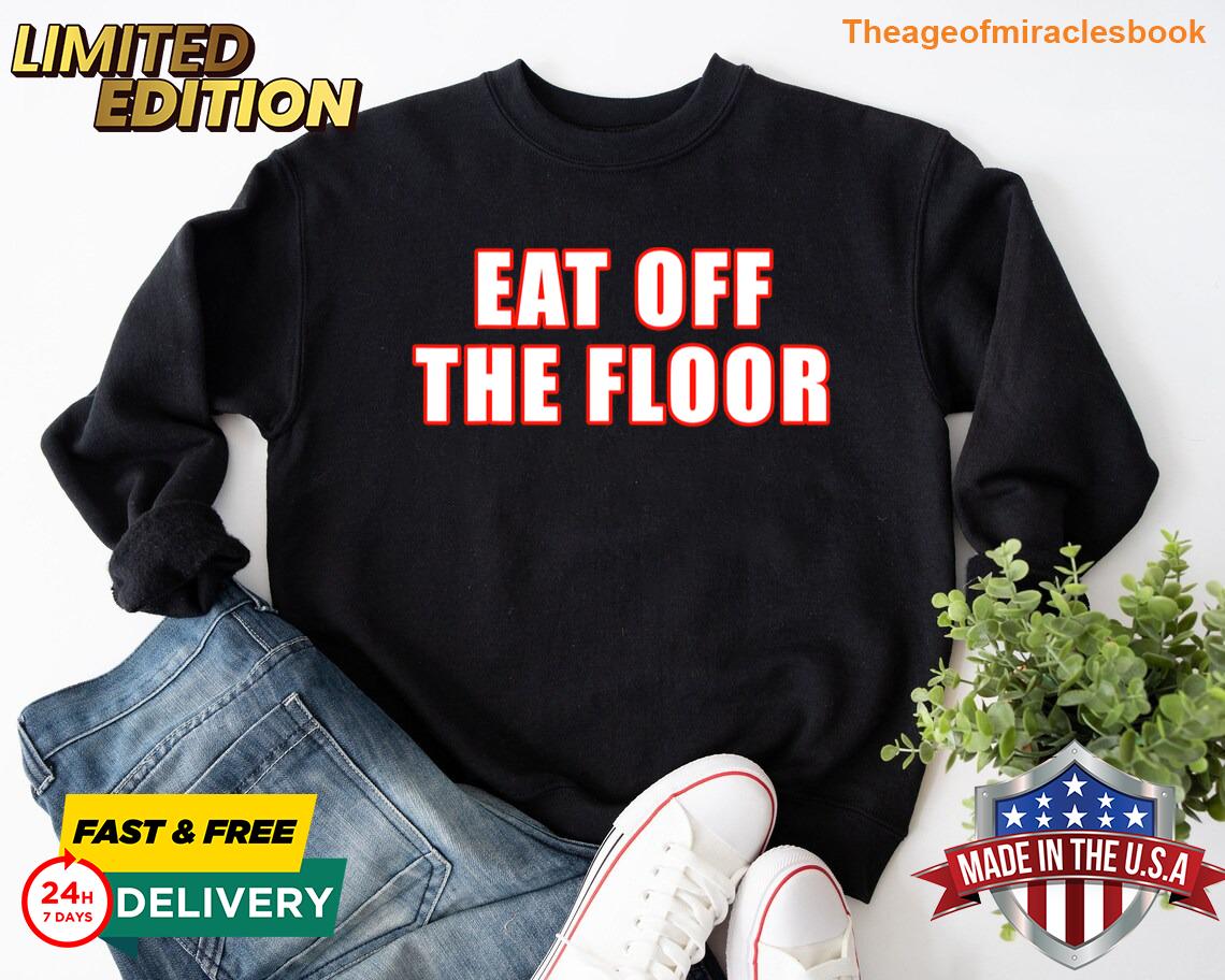 Eat Off The Floor Funny For Men T-shirt