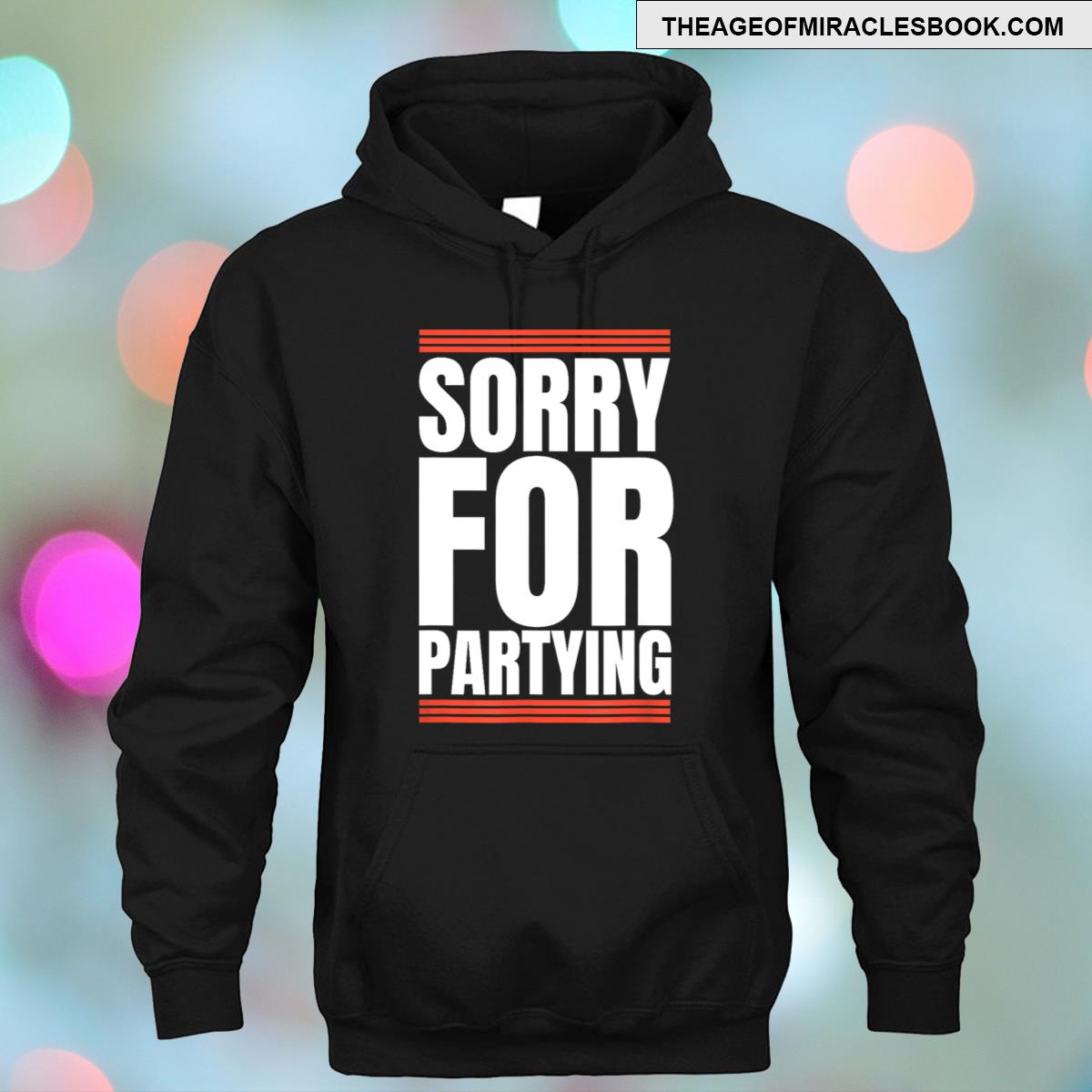 Sorry Funny For Partying Gift Birthday Festival T-shirt