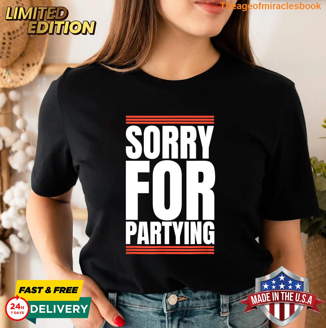 Sorry Funny For Partying Gift Birthday Festival T-shirt