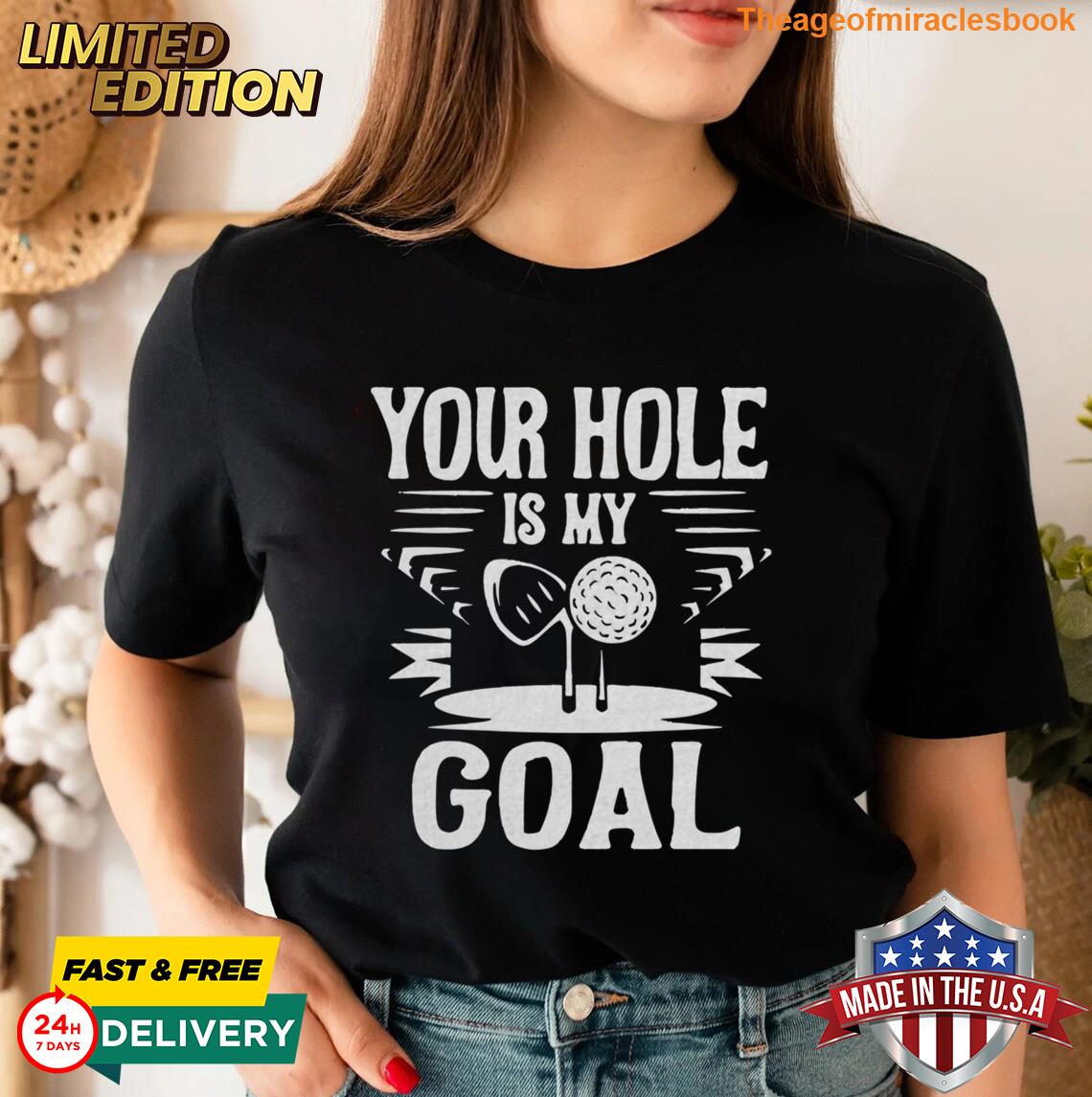 Your Hole Is My Goal Funny Golf Lover T-shirt