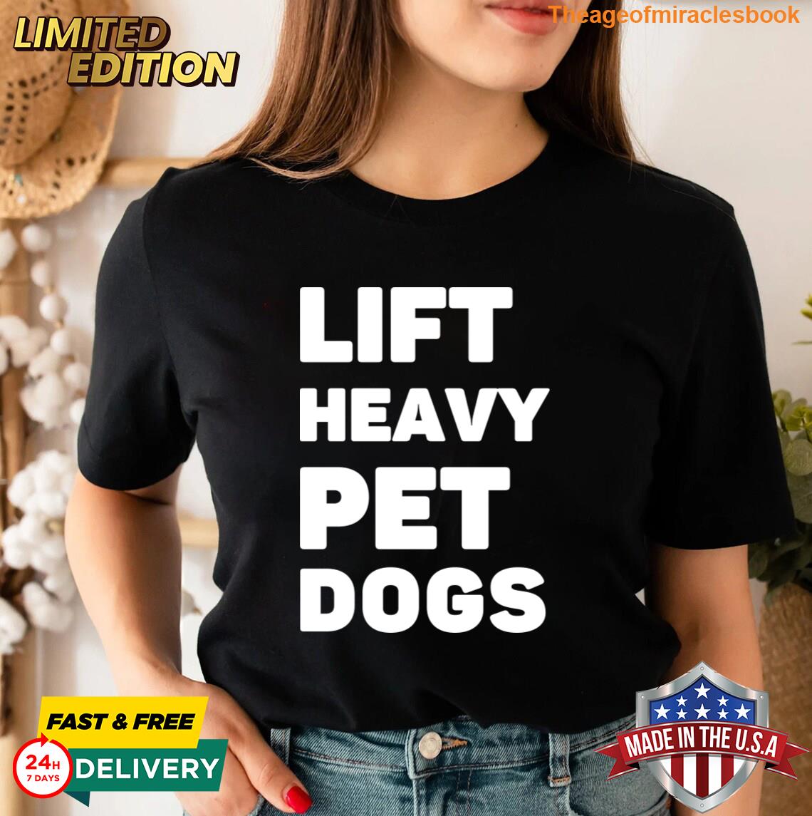 Lift Heavy Pet Dogs T-shirt