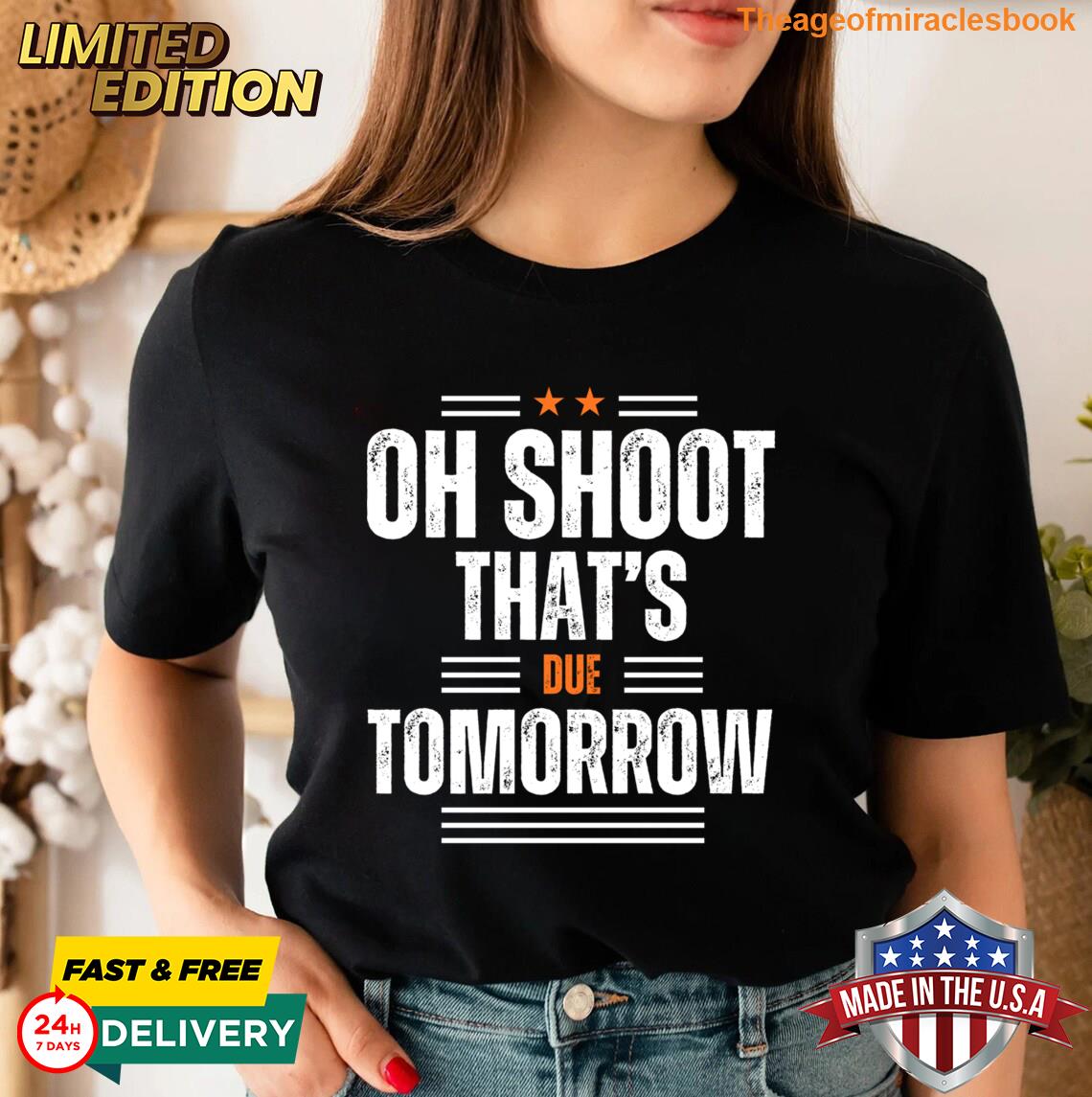 Oh Shoot That\'s Due Tomorrow T-shirt