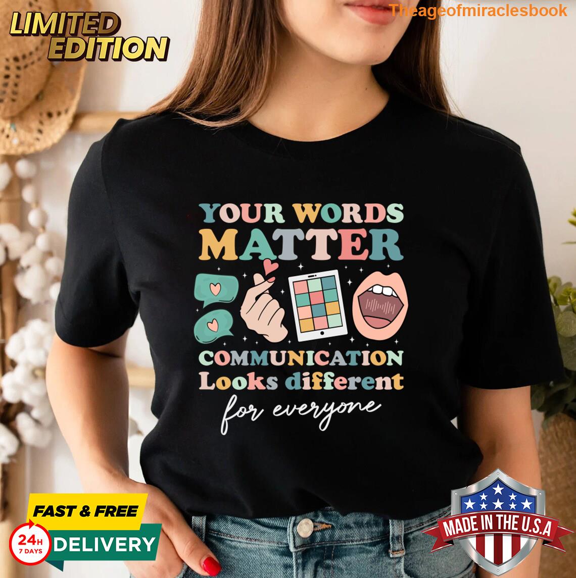 Your Words Matter Communication Looks Different For Everyone Autism T-shirt