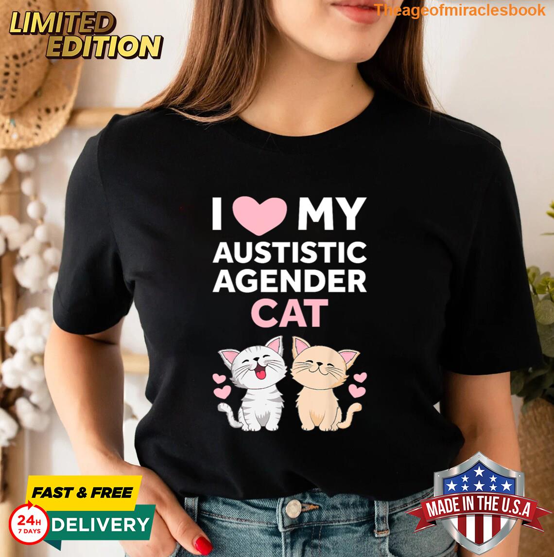 Funny I Love My Autistic Agender Cat Quote Cool Girls T-shirt