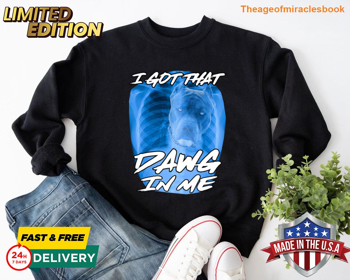 I Got That Dawg In Me Xray Pitbull Ironic Meme Viral Quote T-shirt