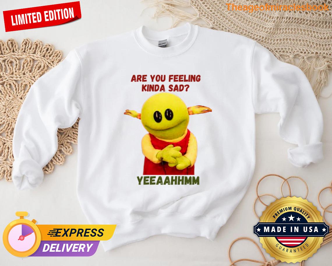 Mona Nanalan Are You Feeling Kinda Sad T-shirt