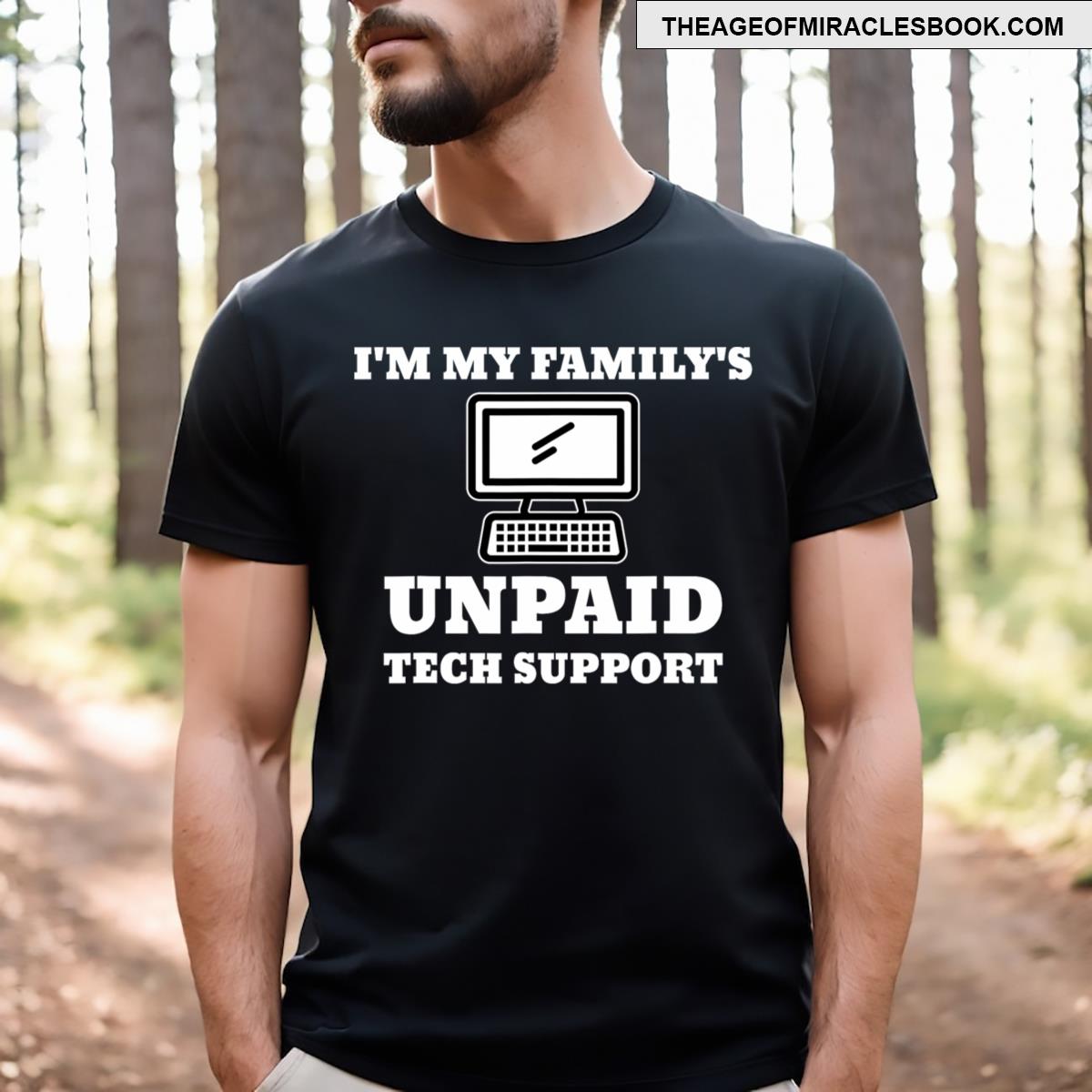I\'m My Family\'s Unpaid Tech Support Funny Computer T-shirt