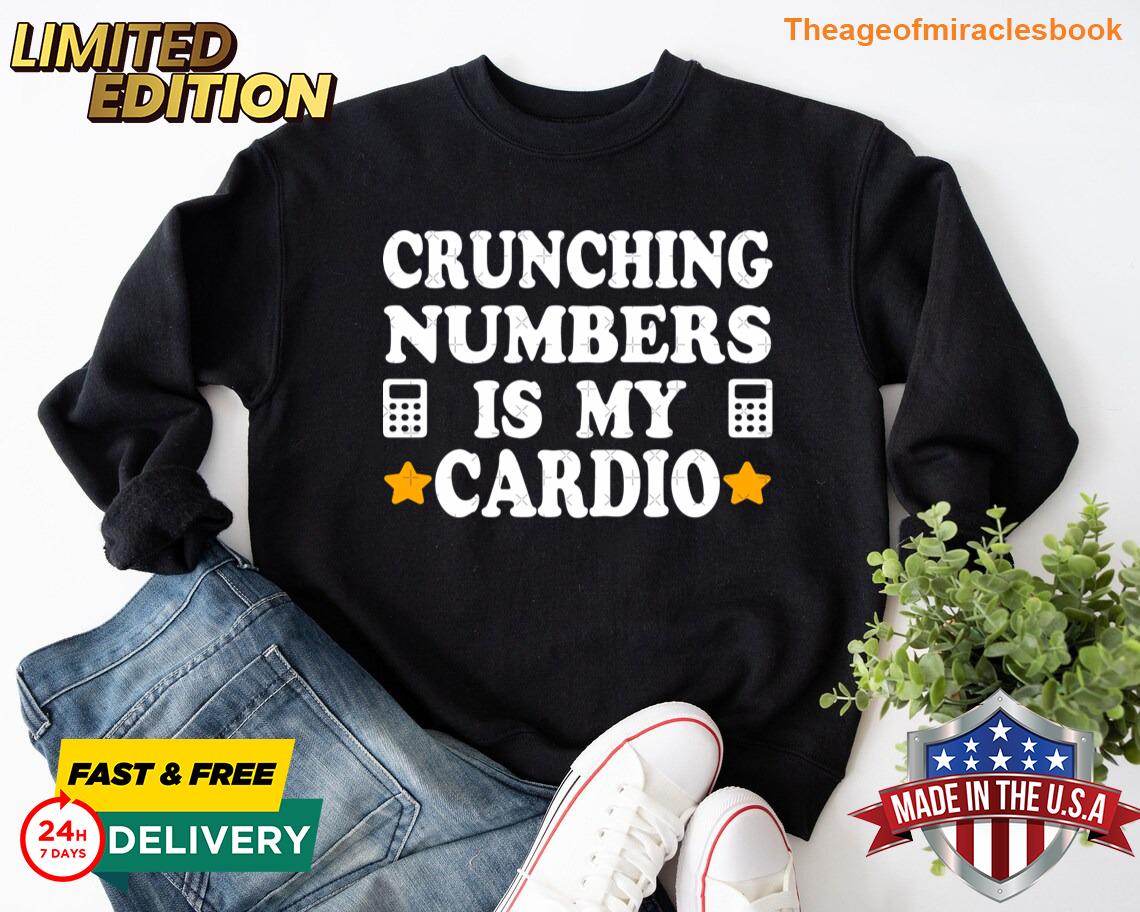 Crunching Numbers Is My Cardio Funny Accounting 3 T-shirt