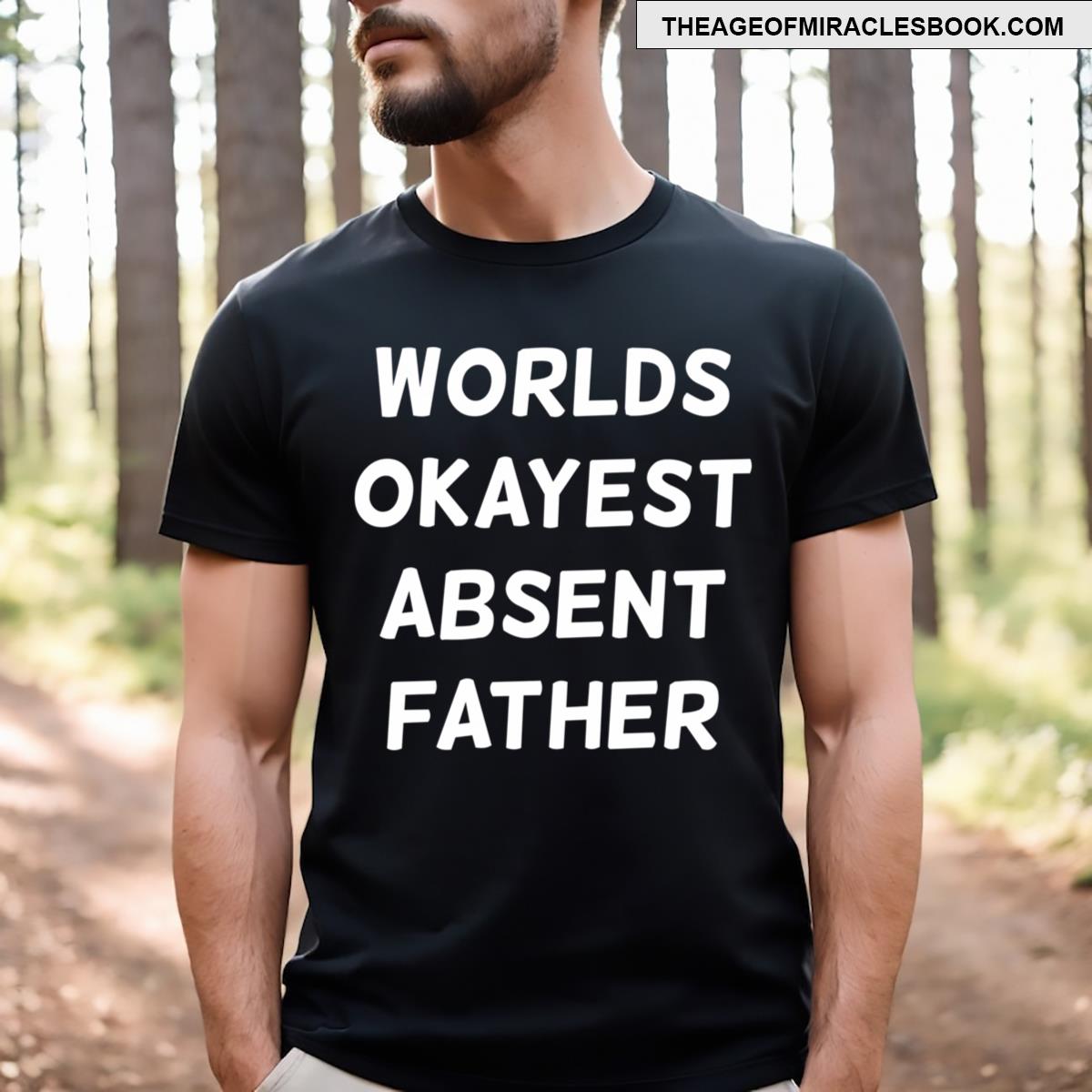 Worlds Okayest Absent Father Funny Meme T-shirt