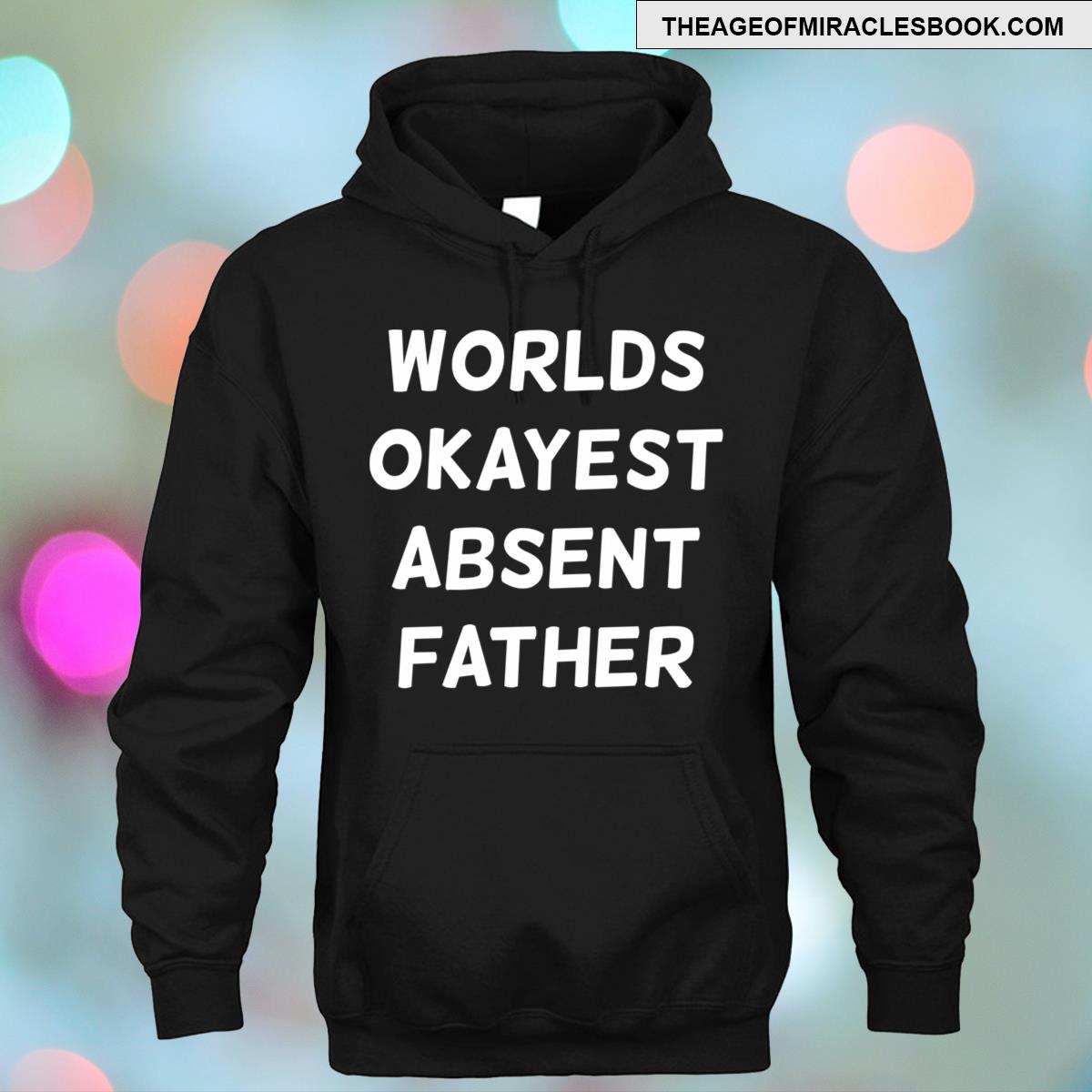 Worlds Okayest Absent Father Funny Meme T-shirt