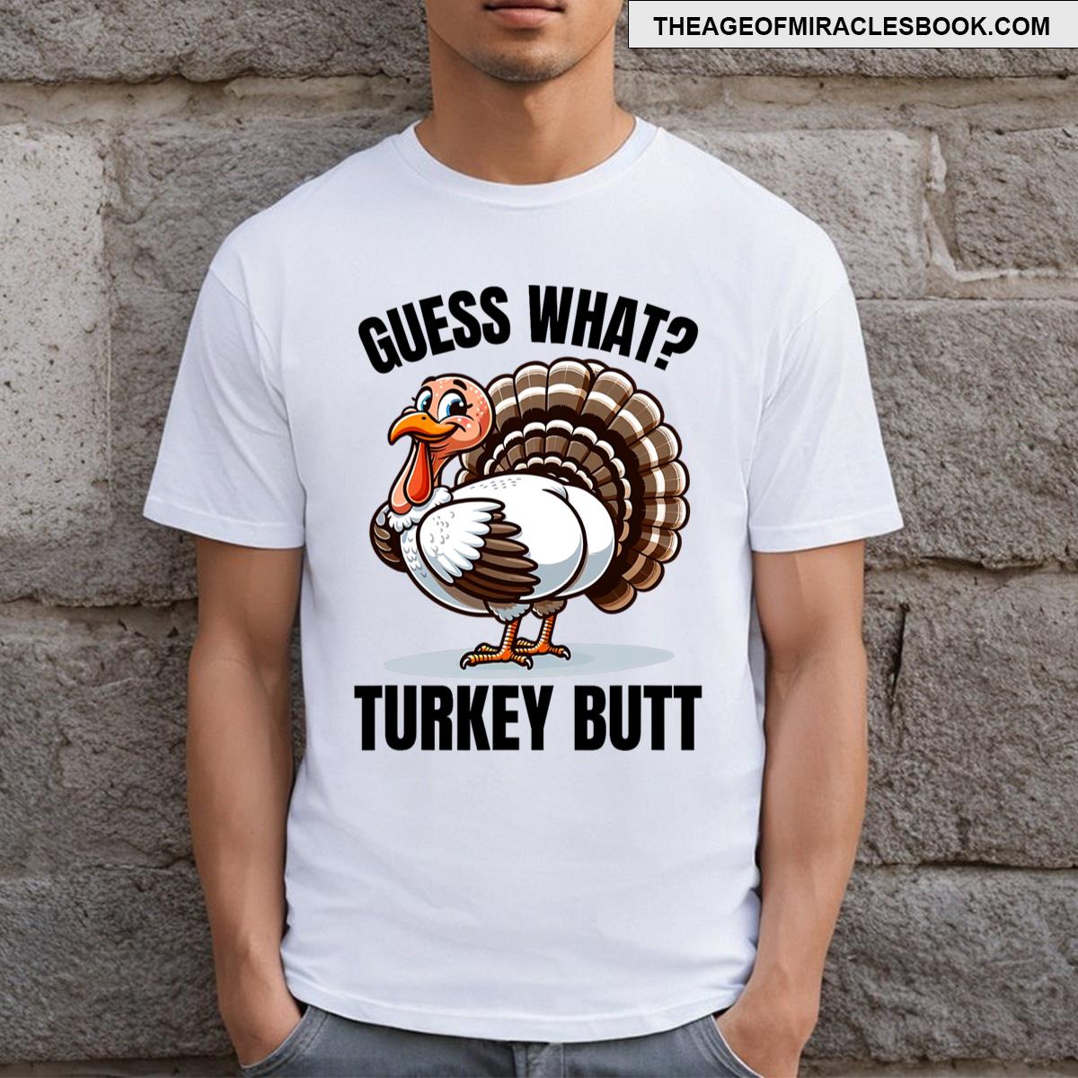 Guess What Turkey Butt Funny Thanksgiving Turkey T-shirt