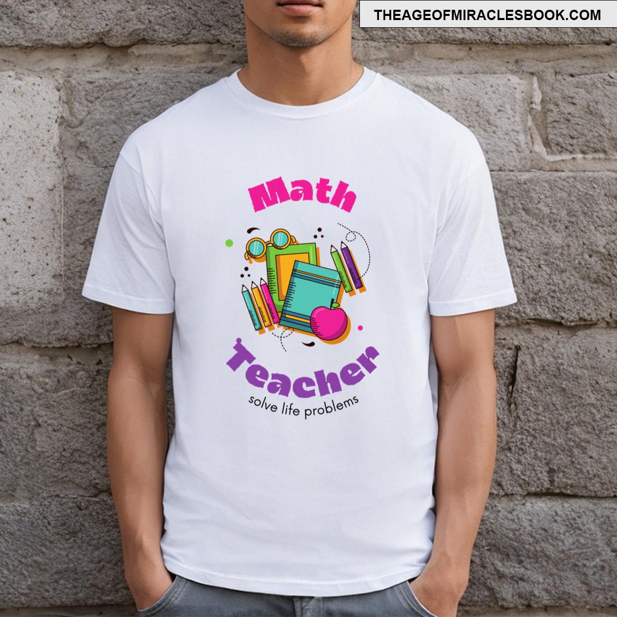 Math Teacher Solve Life Problems T-shirt