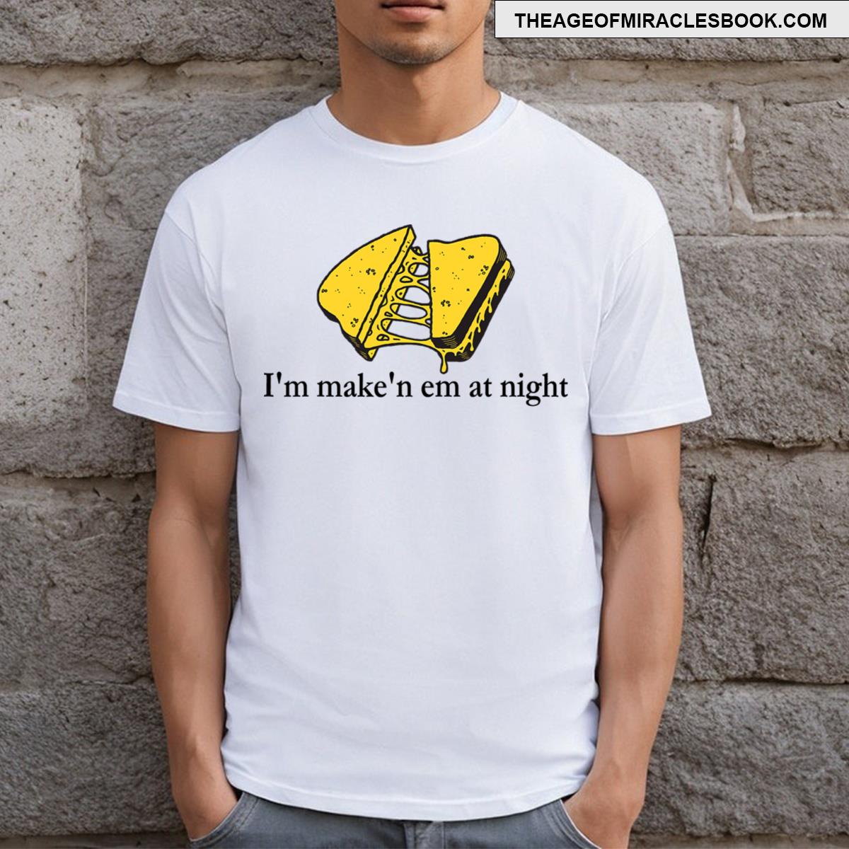 I\'m Make\'n Em At Night Cheese Sandwich Design T-shirt