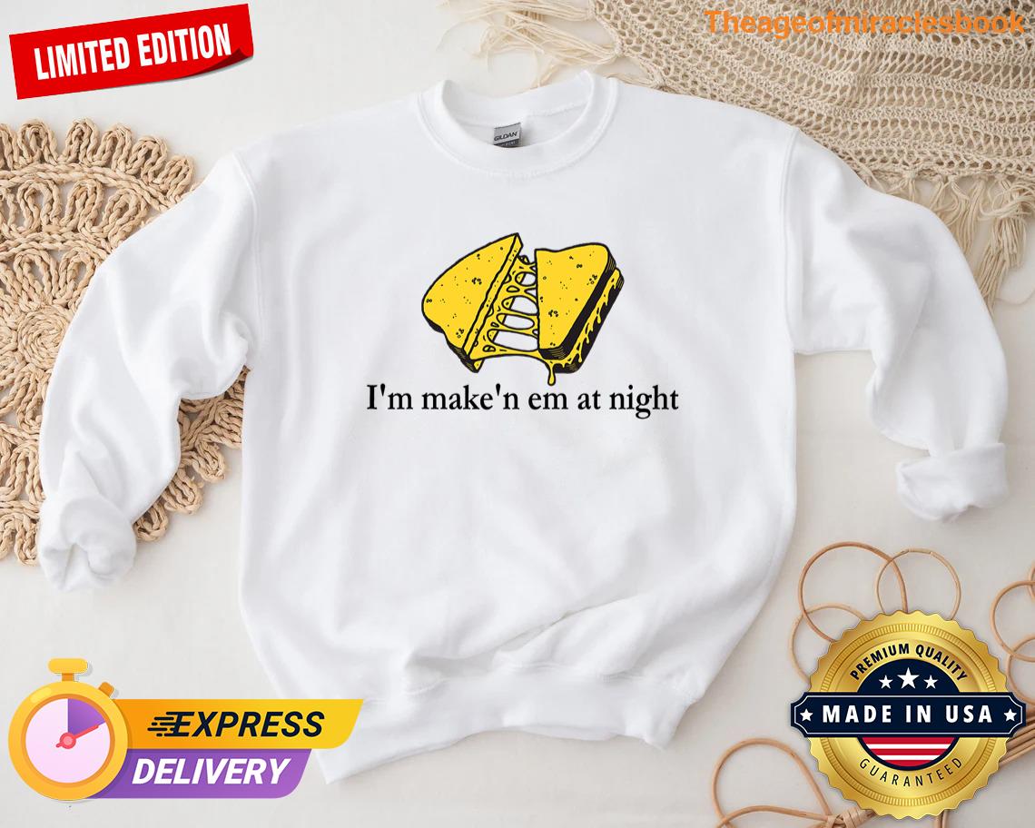 I\'m Make\'n Em At Night Cheese Sandwich Design T-shirt