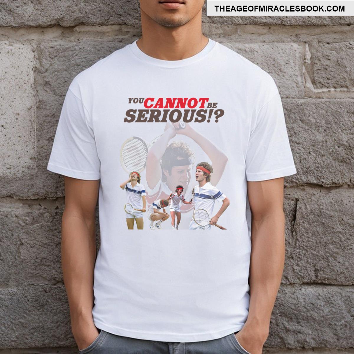 You Cannot Be Serious! T-shirt