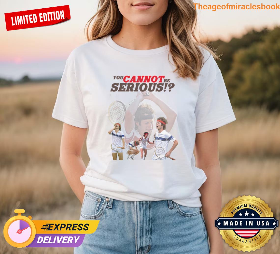 You Cannot Be Serious! T-shirt