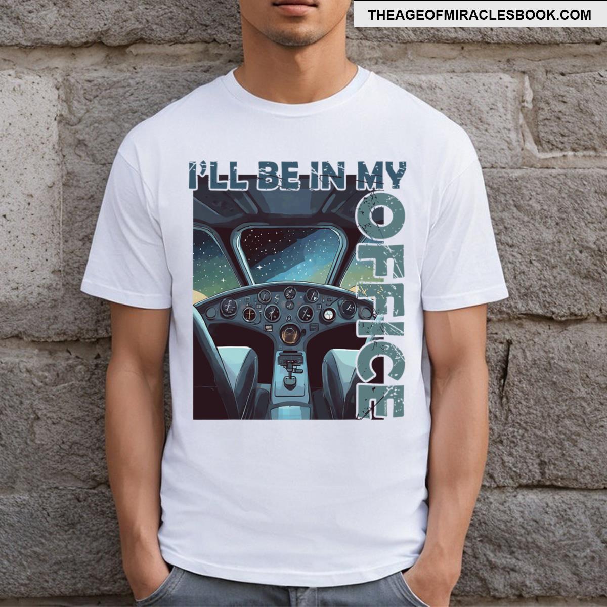 Airline Pilot I\'ll Be In My Office Cockpit Funny Aviation T-shirt