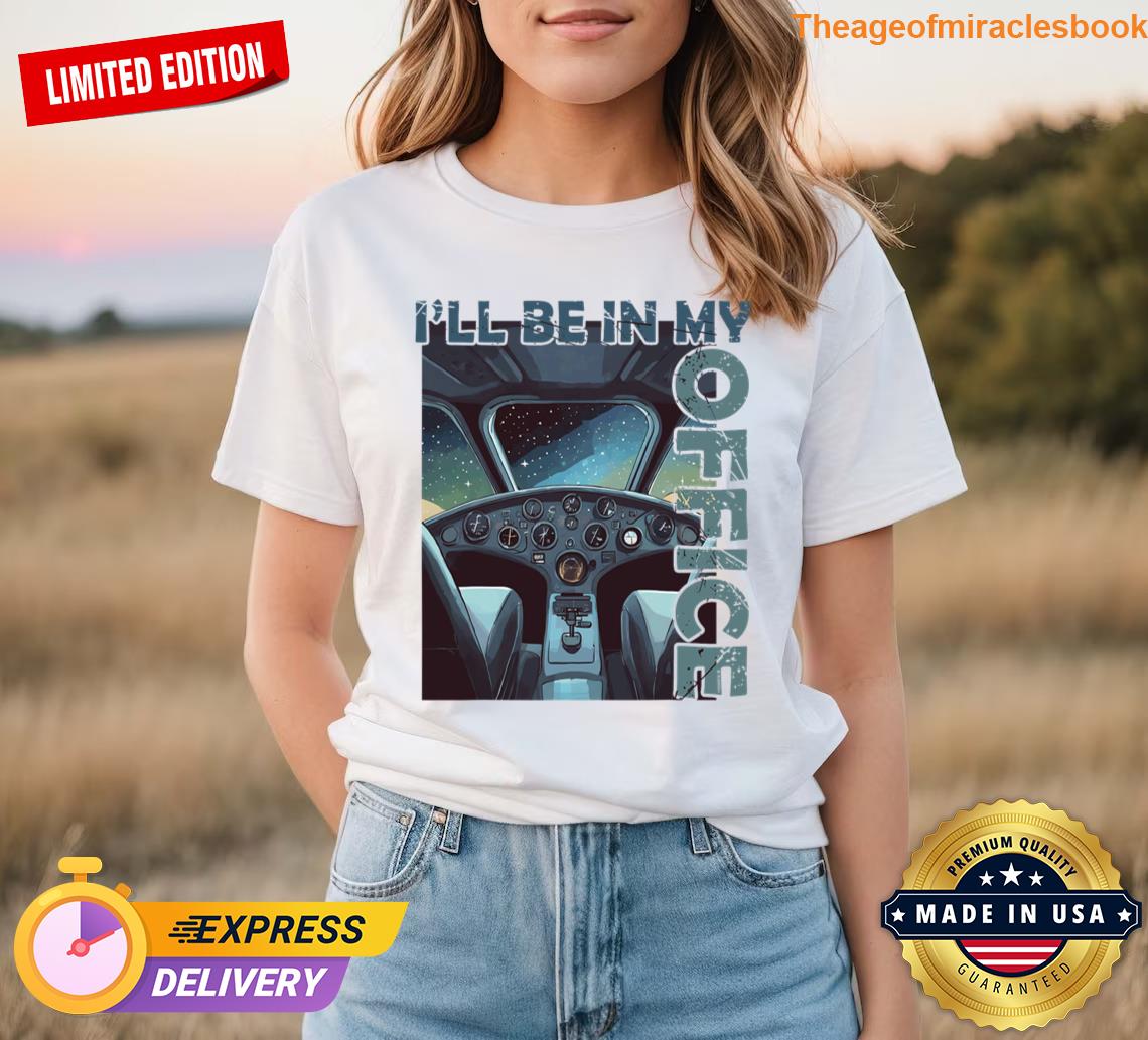 Airline Pilot I\'ll Be In My Office Cockpit Funny Aviation T-shirt