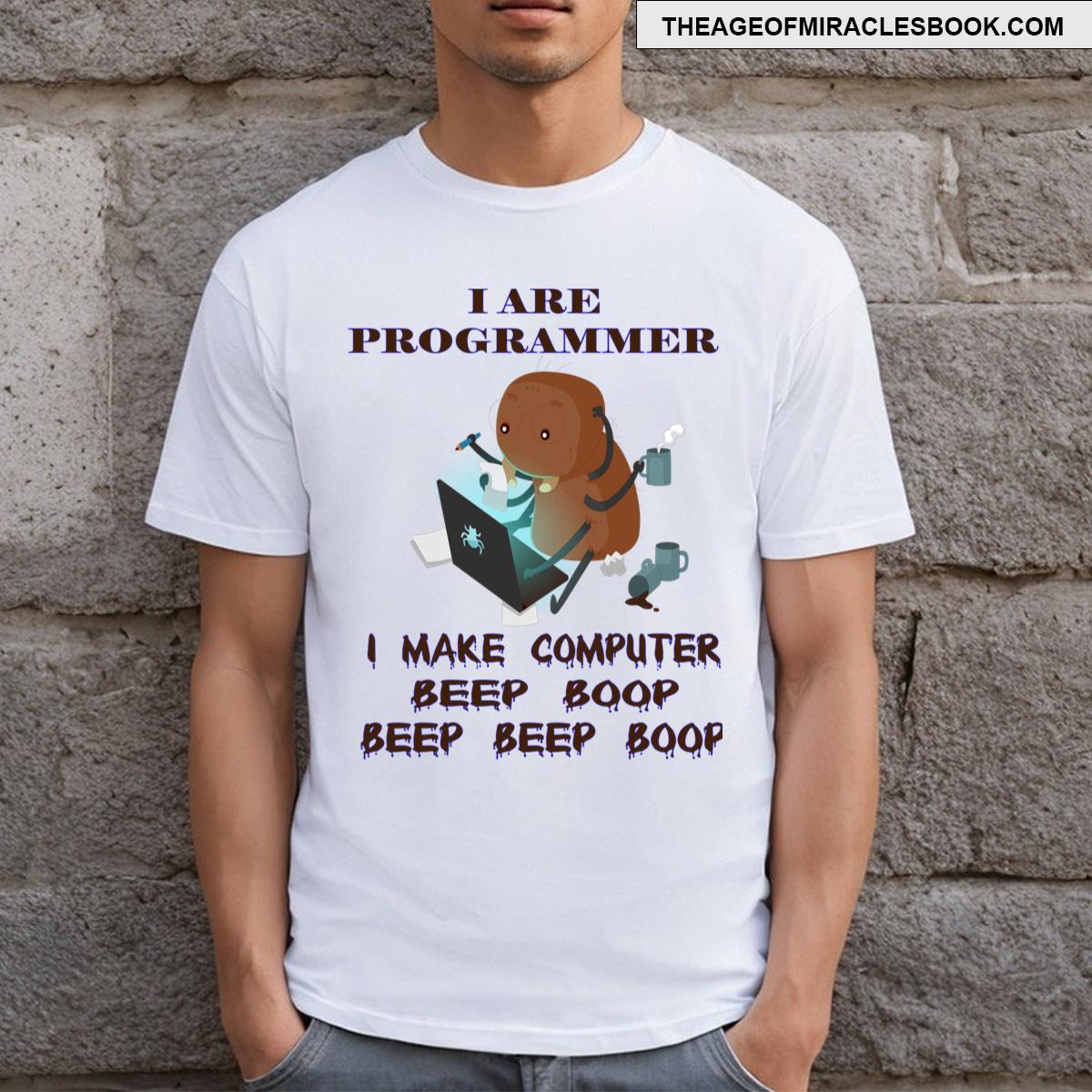I Are Programmer I Make Computer Beep Boop Beep Beep Boop T-shirt